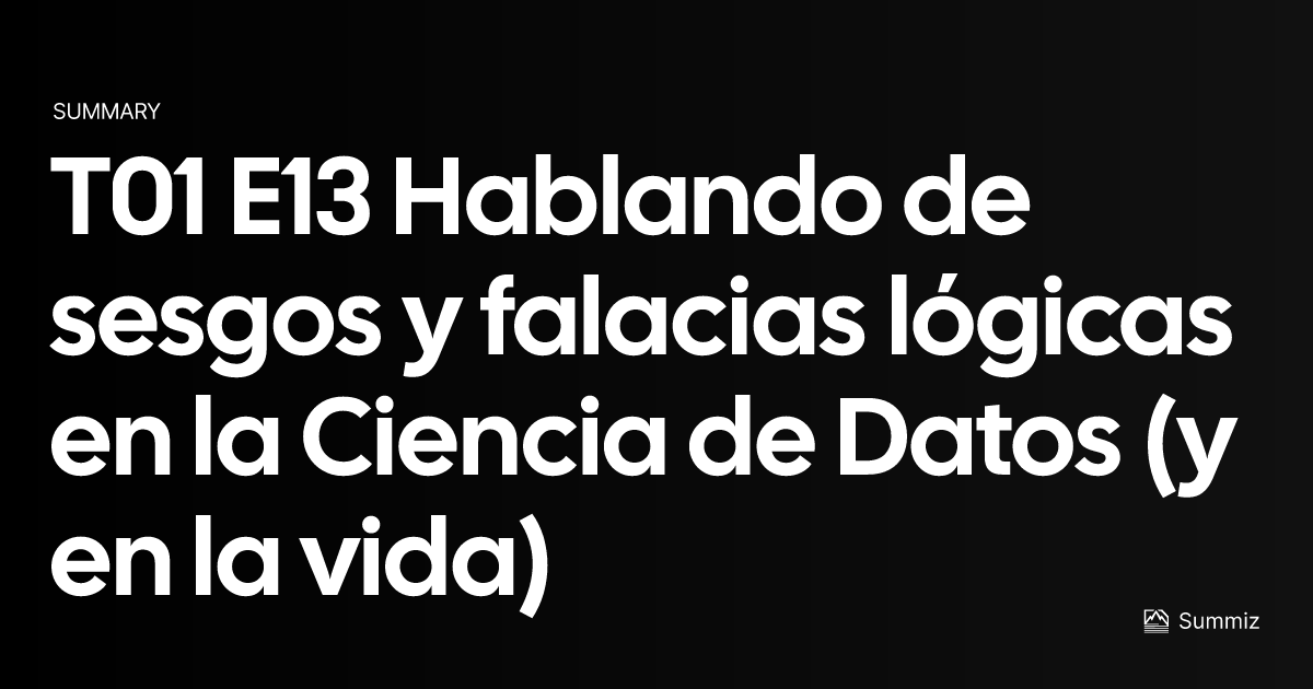 T01 E13 Hablando de sesgos y falacias lógicas en la…